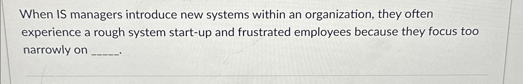 Solved When IS managers introduce new systems within an | Chegg.com