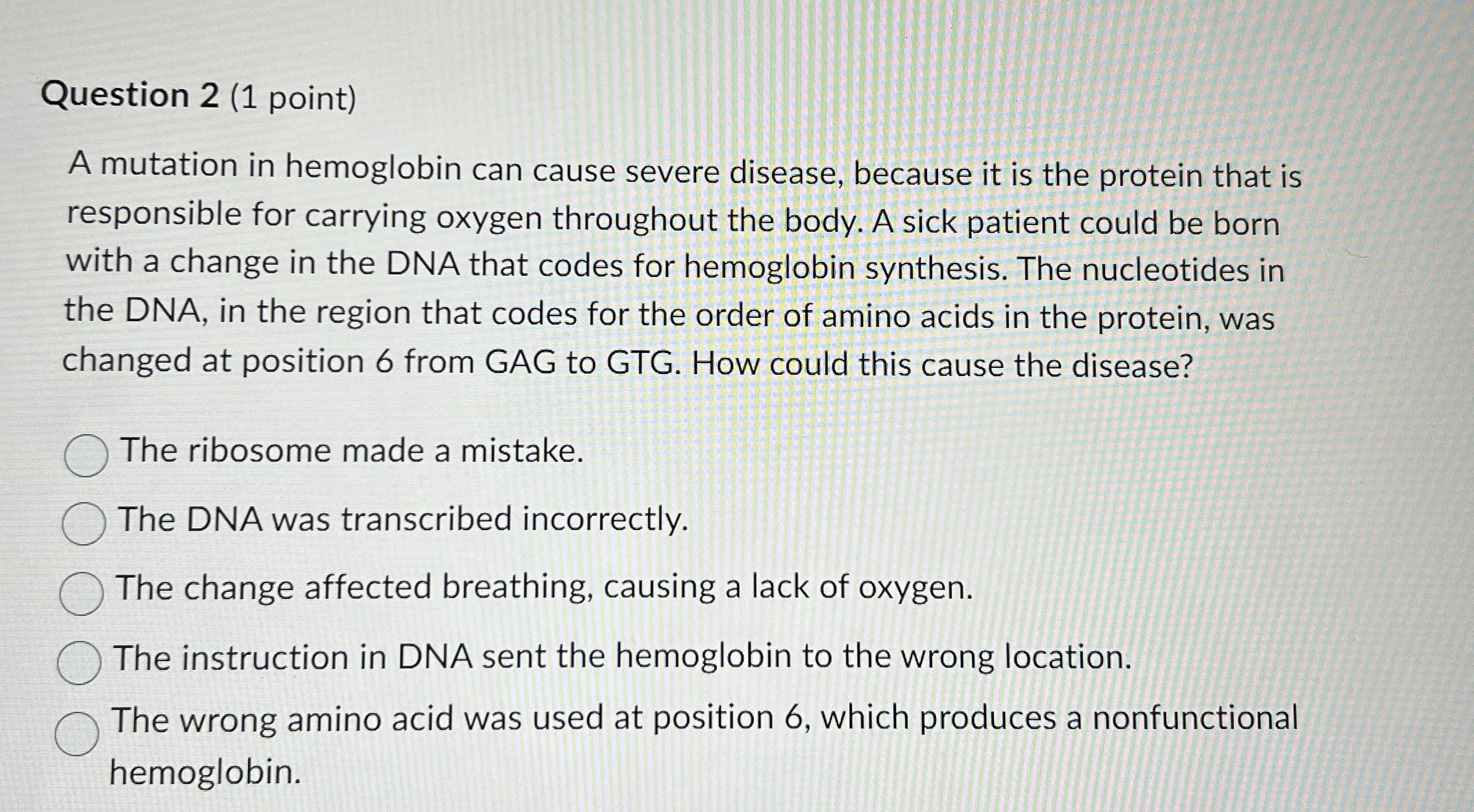 Solved Question 2 (1 ﻿point)A mutation in hemoglobin can | Chegg.com