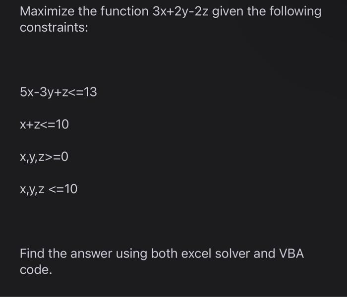 Solved Maximize the function 3x+2y−2z given the following | Chegg.com