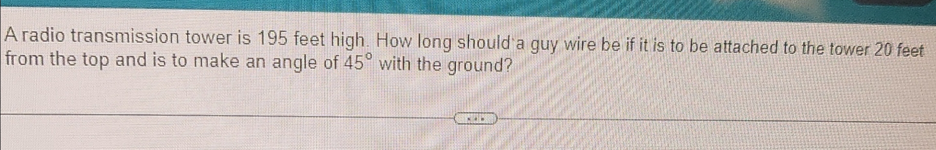 Solved A radio transmission tower is 195 ﻿feet high. How | Chegg.com