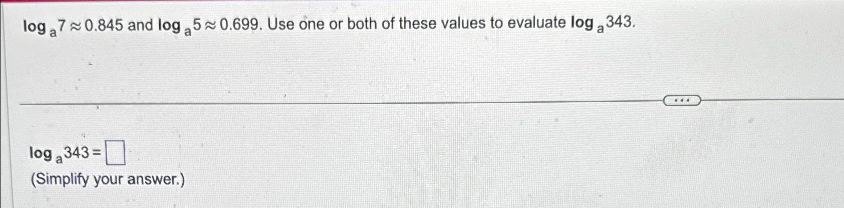 Solved loga7~~0.845 ﻿and loga5~~0.699. ﻿Use ore or both of | Chegg.com
