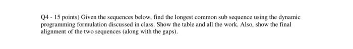 Solved Q4 - 15 points) Given the sequences below, find the | Chegg.com