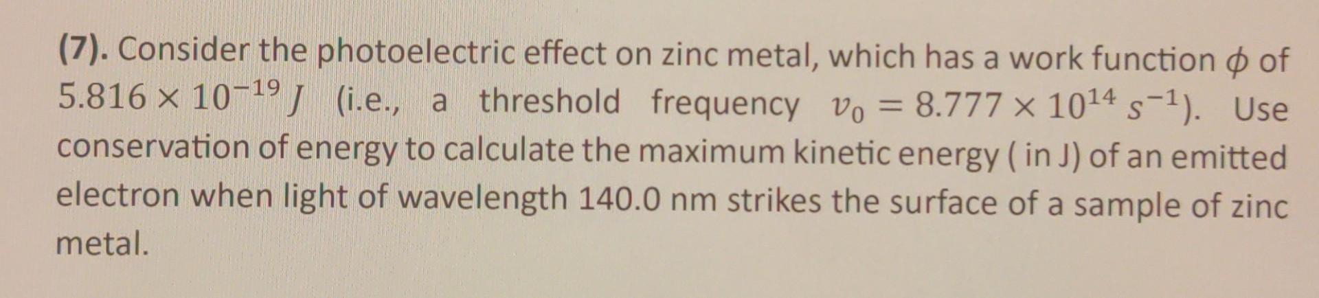 Solved (7). Consider the photoelectric effect on zinc metal, | Chegg.com