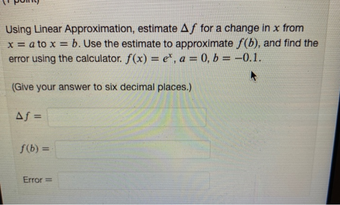 Solved Using Linear Approximation, estimate Aſ for a change | Chegg.com