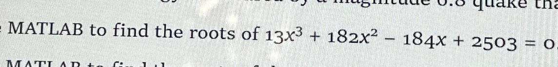 Solved MATLAB to find the roots of 13x3+182x2-184x+2503=0 | Chegg.com