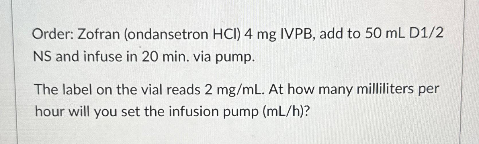 Solved Order: Zofran (ondansetron HCl ) 4mg ﻿IVPB, add to | Chegg.com