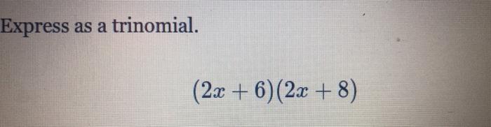 Solved Express as a trinomial. (2x + 6) (2x + 8) | Chegg.com