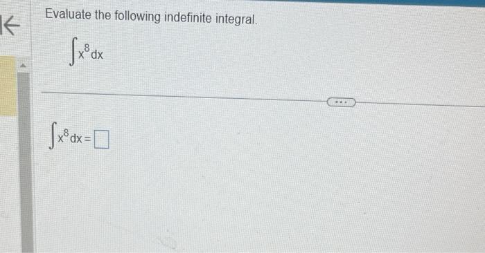 Solved Evaluate the following indefinite integral. ∫x8dx | Chegg.com