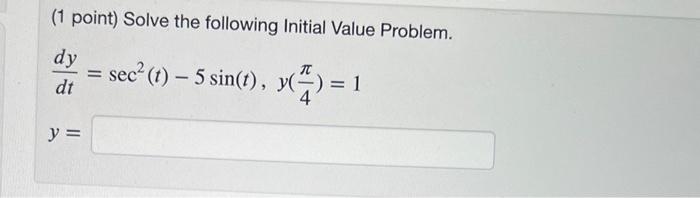 Solved (1 point) Solve the following Initial Value Problem. | Chegg.com