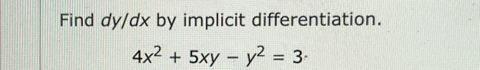 Solved Find dydx ﻿by implicit differentiation.4x2+5xy-y2=3 | Chegg.com