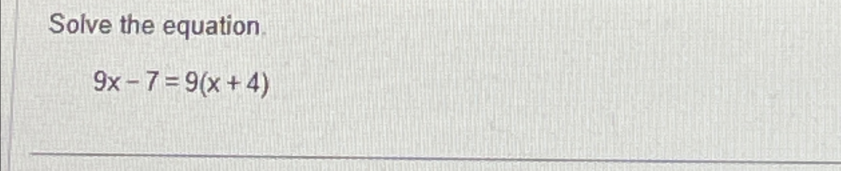 Solved Solve the equation.9x-7=9(x+4) | Chegg.com