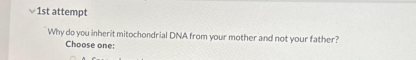 Solved Why do you inherit mitochondrial DNA from your mother | Chegg.com
