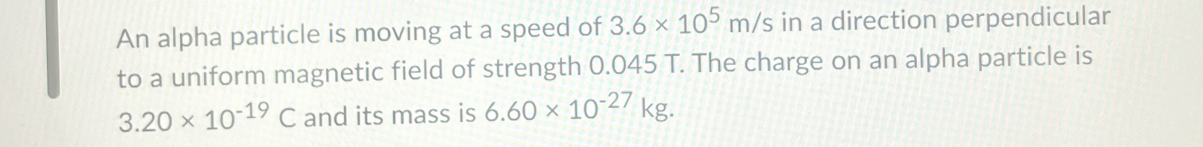 Solved An alpha particle is moving at a speed of 3.6×105ms | Chegg.com