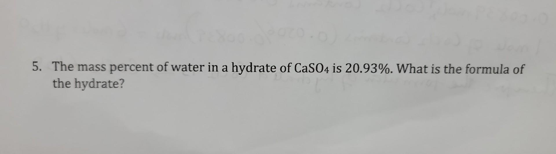 Solved 5. The mass percent of water in a hydrate of CaSO4 is | Chegg.com