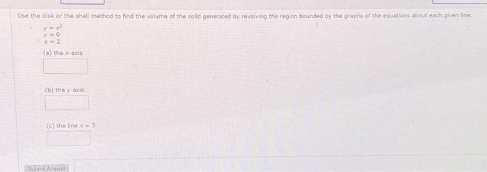 Solved Use the disk or the shell method to find the volume | Chegg.com