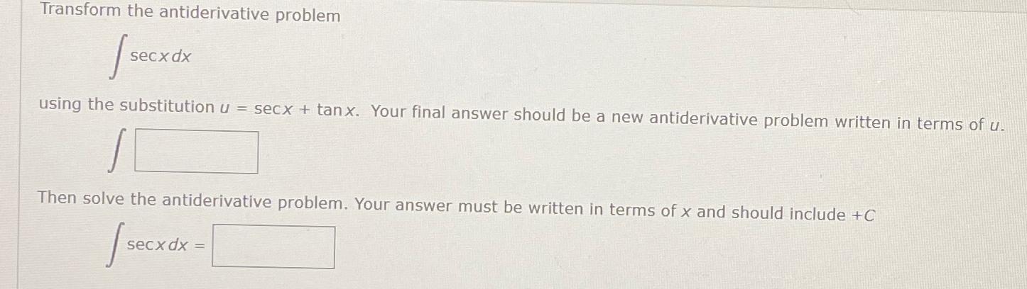 Transform the antiderivative problem∫﻿﻿secxdxusing | Chegg.com