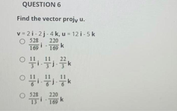 Solved QUESTION 6 Find the vector projv u. v = 2i- 2j - 4k, | Chegg.com