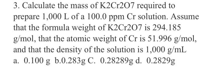 Solved 3. Calculate the mass of K2Cr2O7 required to prepare | Chegg.com