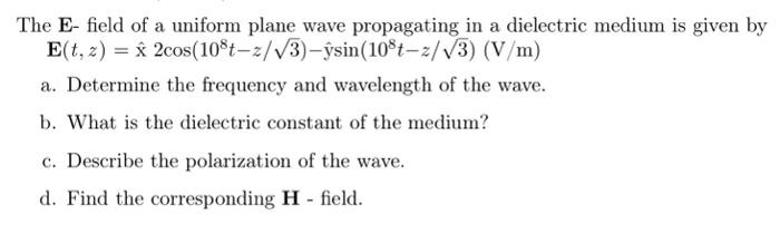 Solved The E- field of a uniform plane wave propagating in a | Chegg.com