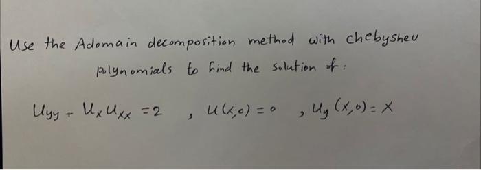 Solved Use the Adomain decomposition method with chebysheu | Chegg.com