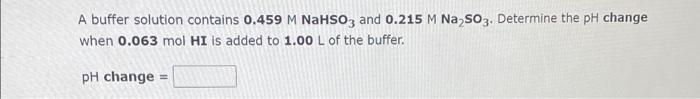 Solved A buffer solution contains 0.459 M NaHSO3 and 0.215 M | Chegg.com