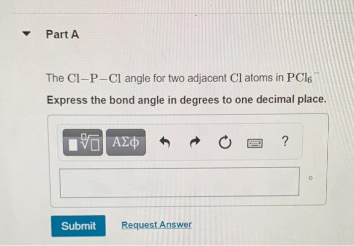 Solved Part A The Cl-P-Cl angle for two adjacent Cl atoms in | Chegg.com