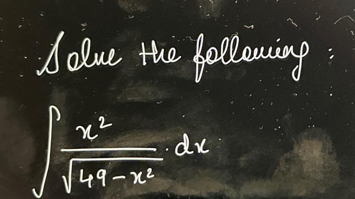 Solved Solve the following ∫49−x2x2⋅dx | Chegg.com