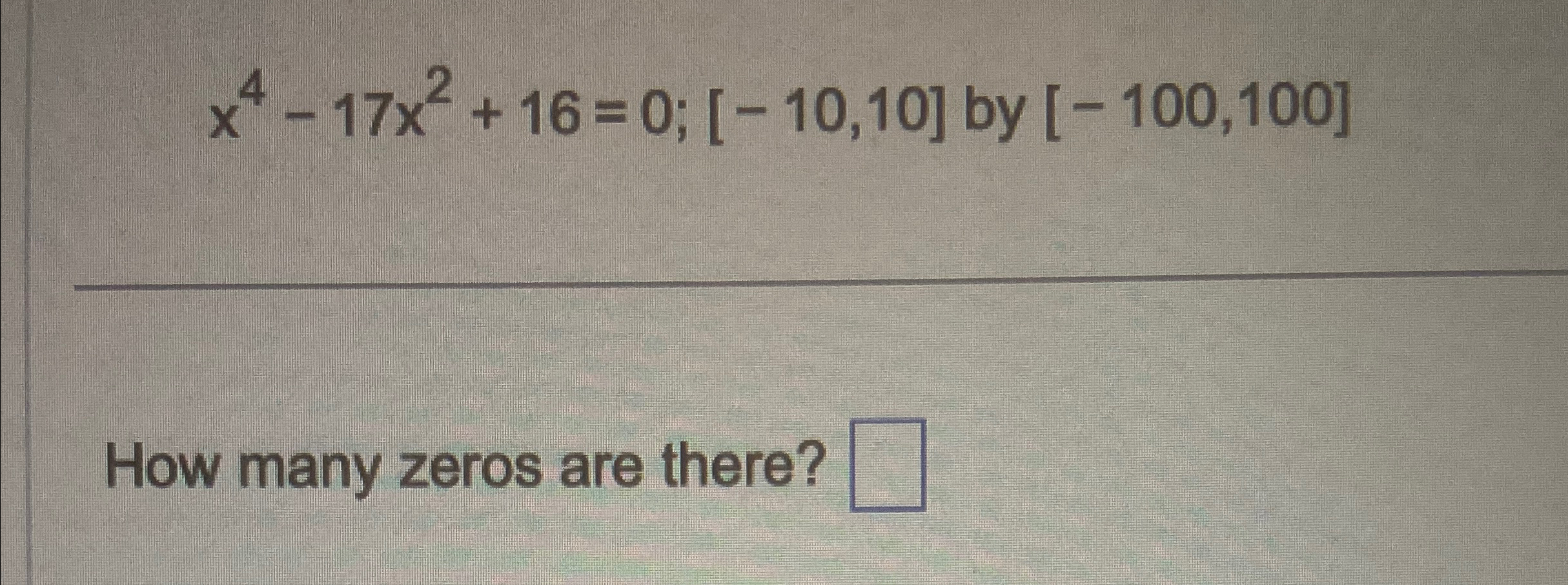 Solved x4-17x2+16=0;[-10,10] by -100,100How many zeros are | Chegg.com