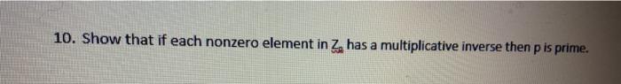 Solved 10. Show that if each nonzero element in Z has a | Chegg.com