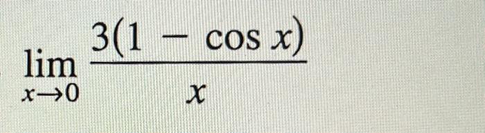 Solved 3(1 – cos x) lim r->0 X | Chegg.com