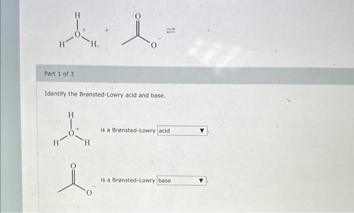 Solved Part 1 of 3 Identify the Bronsted-Lowry acid and | Chegg.com