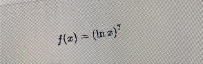 Solved f(x)=(lnx)7f′(x)=x7ln6x f′(e2)= | Chegg.com