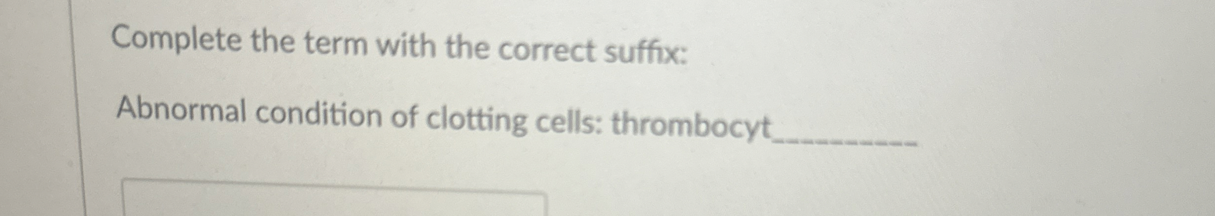 Solved Complete the term with the correct suffix:Abnormal | Chegg.com