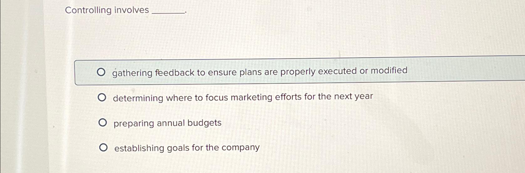 Solved Controlling involvesgathering feedback to ensure | Chegg.com