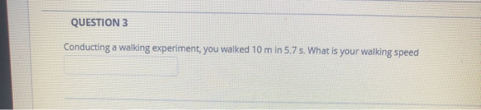 Solved QUESTION 3 Conducting a walking experiment, you | Chegg.com