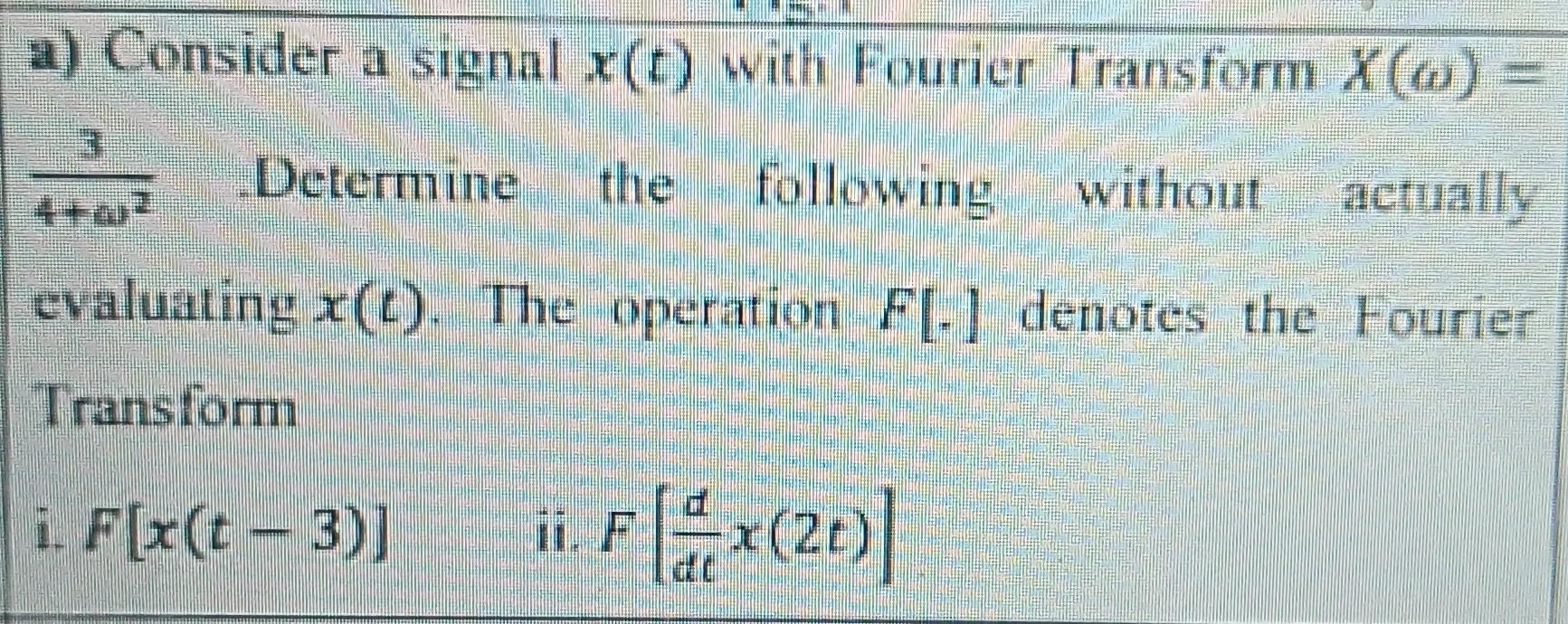 Solved a) Consider a signal x(t) with Fourier Transform | Chegg.com