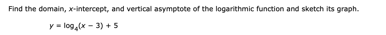 Solved Find the domain, x-intercept, and vertical asymptote | Chegg.com