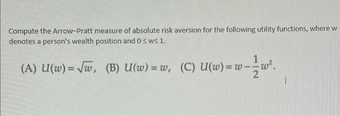 Compute the Arrow-Pratt measure of absolute risk | Chegg.com