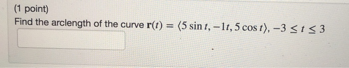 Solved (1 point) Find the arclength of the curve r(t) = (5 | Chegg.com