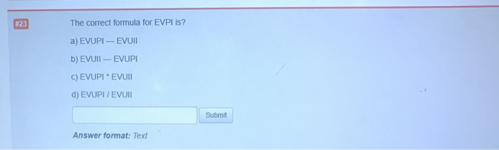 Solved #23 The correct formula for EVPL is? a) EVUPI - EVUMI | Chegg.com