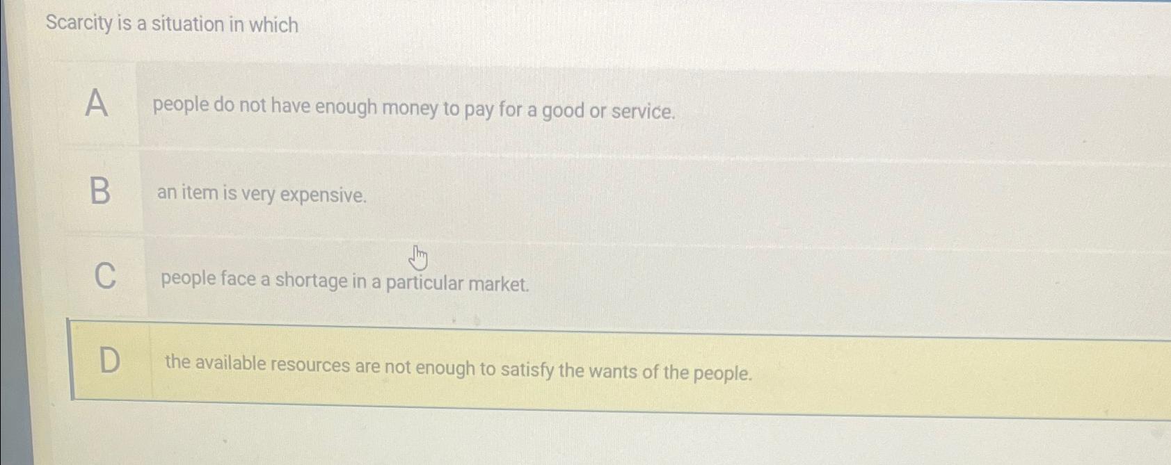 Solved Scarcity is a situation in whichA people do not have | Chegg.com