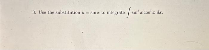 Solved 3. Use the substitution u=sinx to integrate | Chegg.com