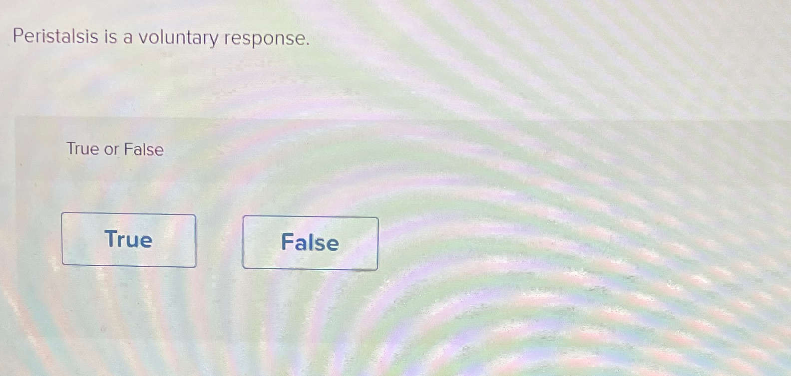 Solved Peristalsis is a voluntary response.True or False | Chegg.com