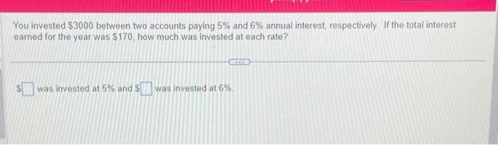 Solved You invested $3000 between two accounts paying 5% and | Chegg.com