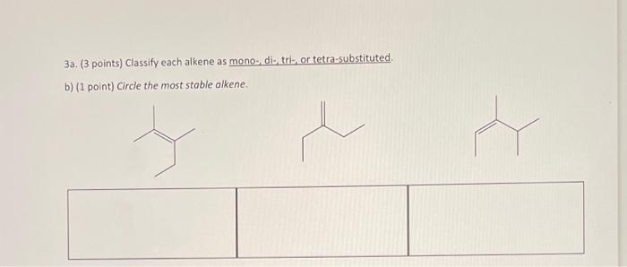 Solved 3a. (3 points) Classify each alkene as mono- distri- | Chegg.com