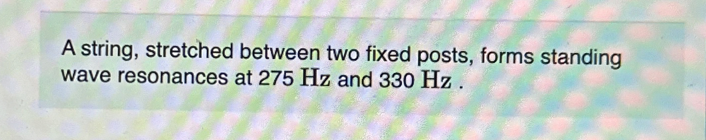 Solved A string, stretched between two fixed posts, forms | Chegg.com