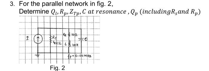 Solved For the parallel network in fig. 2 , Determine | Chegg.com