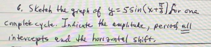 Solved 6. Sketch the graph of y=5sin(x+3π) for one complete | Chegg.com