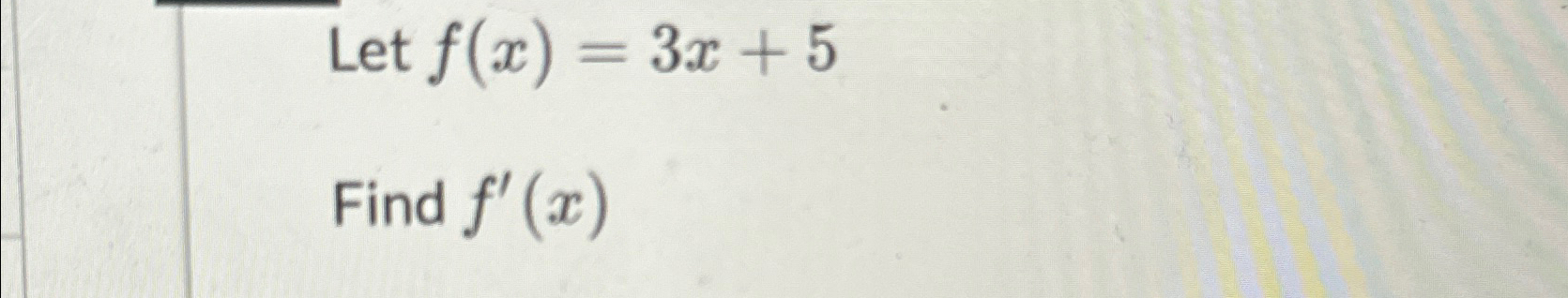Solved Let f(x)=3x+5Find f'(x) | Chegg.com