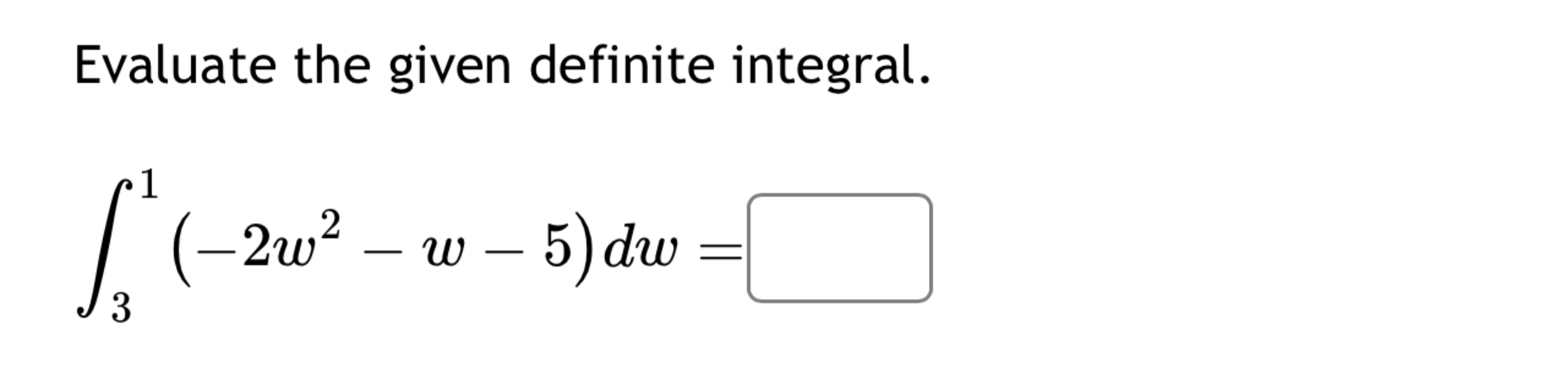 Solved Evaluate the given definite integral.∫31(-2w2-w-5)dw= | Chegg.com